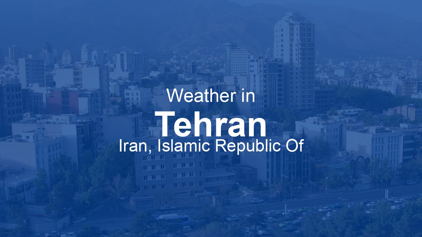 Weather in Tehran, Iran - 7-Day Forecast & Live Conditions