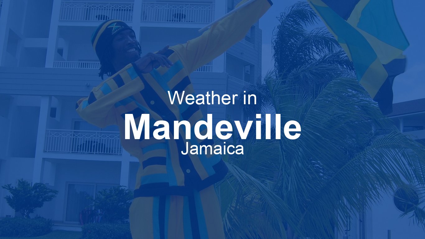Weather in Mandeville, Jamaica - 7-Day Forecast & Live Conditions