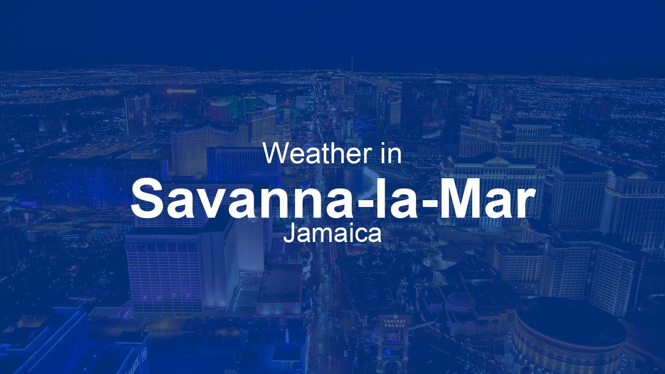 Weather in Savanna-la-Mar, Jamaica - 7-Day Forecast & Live Conditions