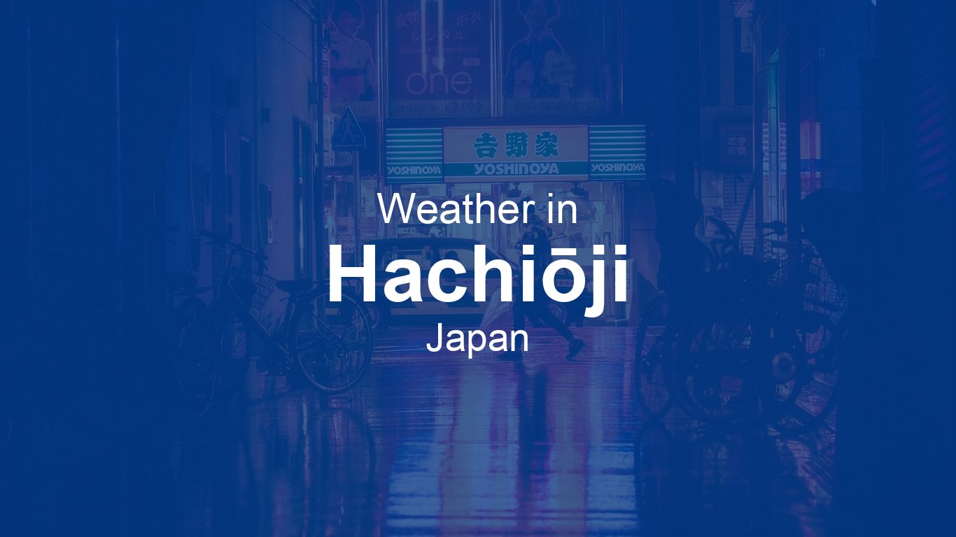 Weather in Hachiōji, Japan - 7-Day Forecast & Live Conditions