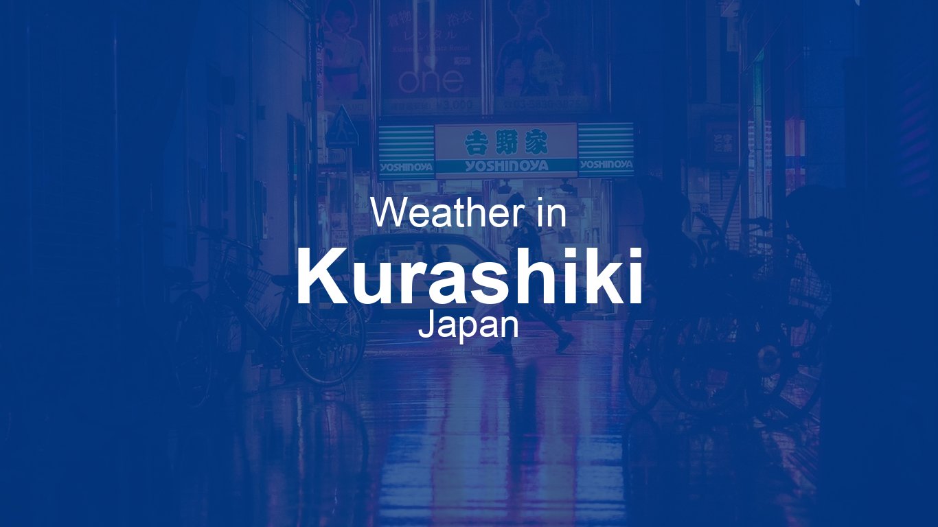 Weather in Kurashiki, Japan - 7-Day Forecast & Live Conditions