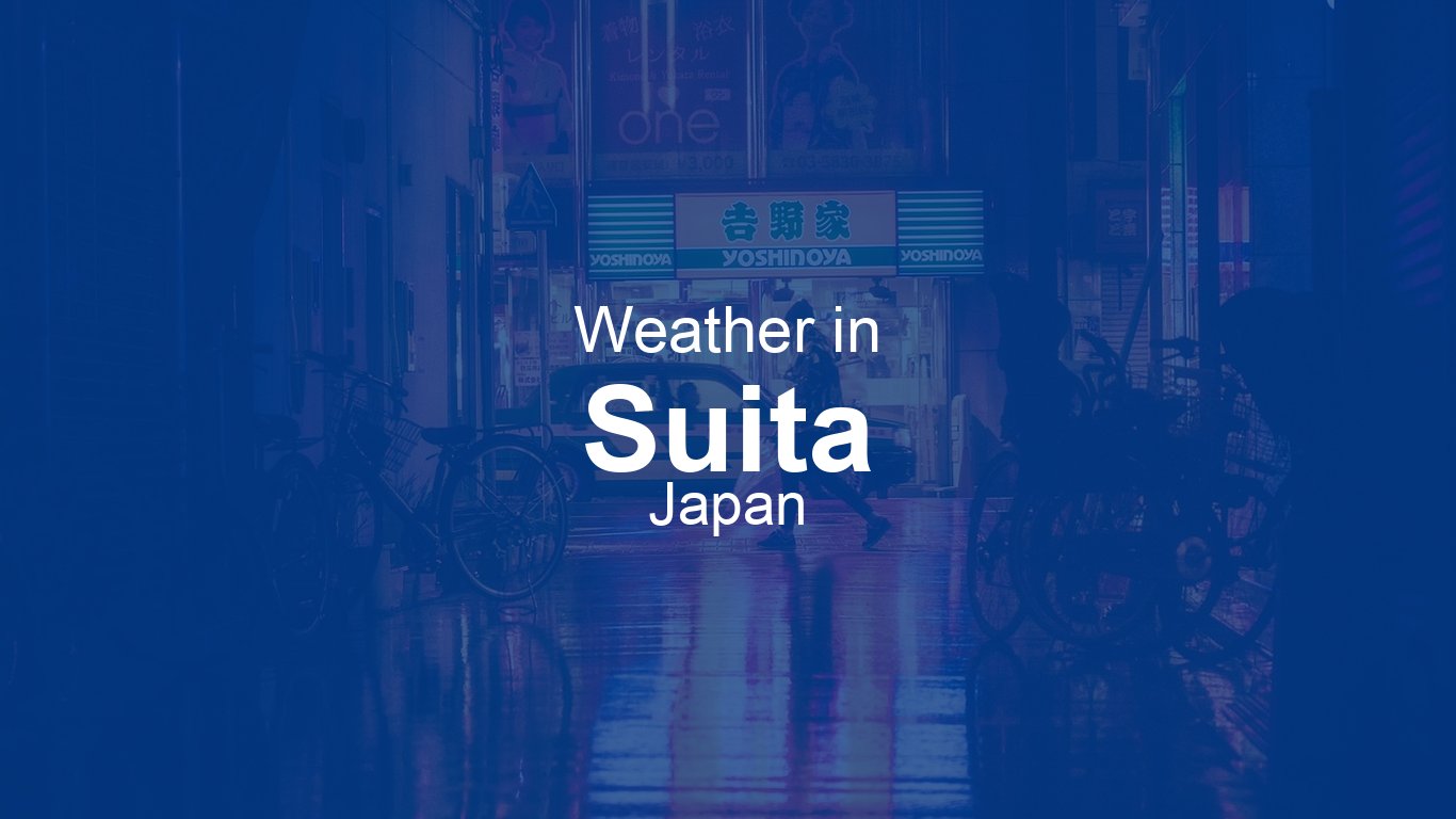 Weather in Suita, Japan - 7-Day Forecast & Live Conditions