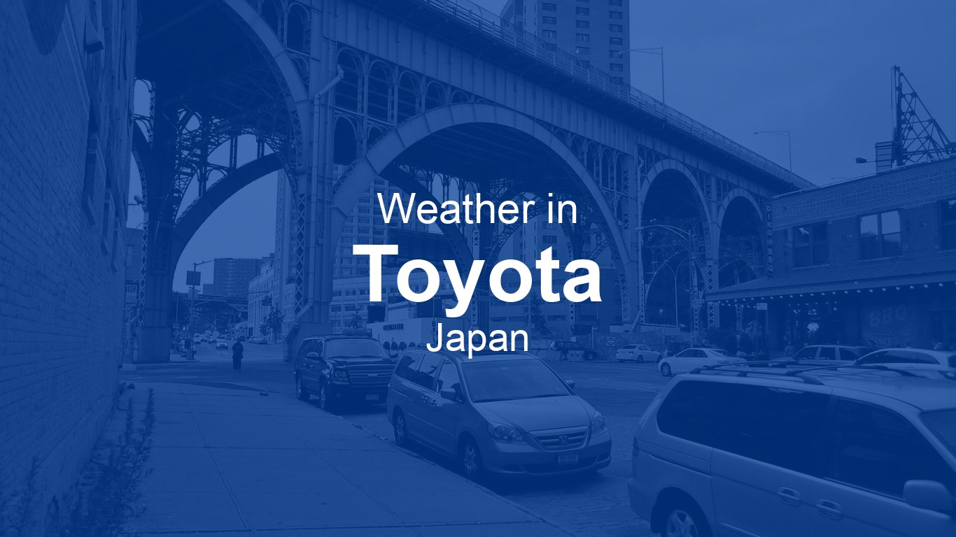 Weather in Toyota, Japan - 7-Day Forecast & Live Conditions