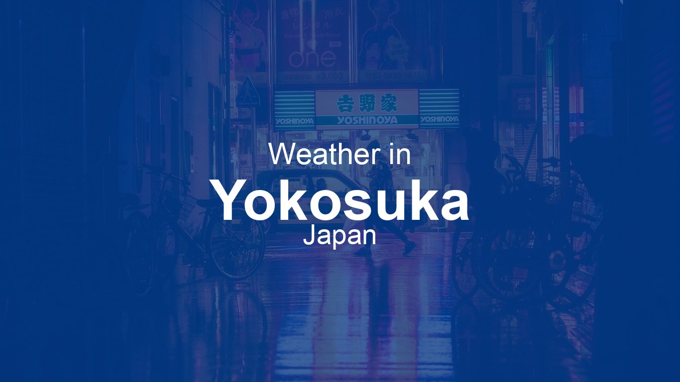 Weather in Yokosuka, Japan - 7-Day Forecast & Live Conditions