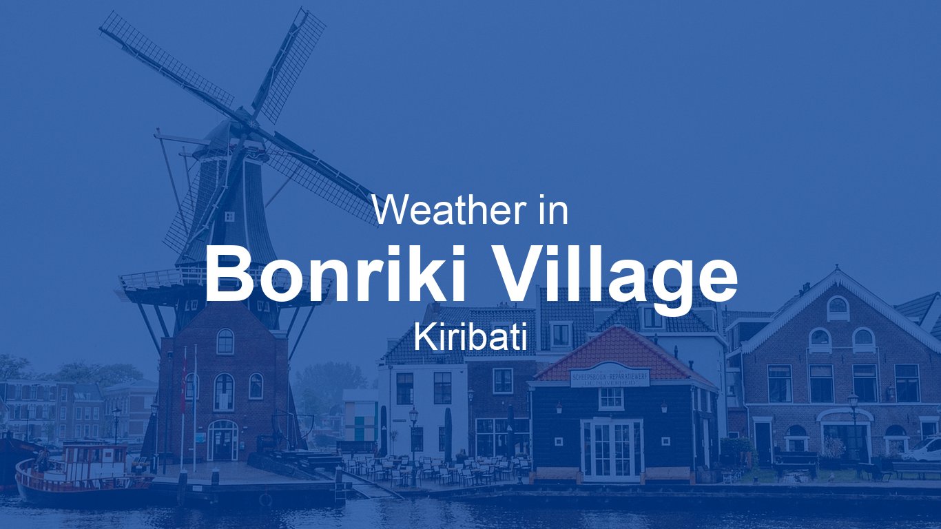 Weather in Bonriki Village, Kiribati - 7-Day Forecast & Live Conditions