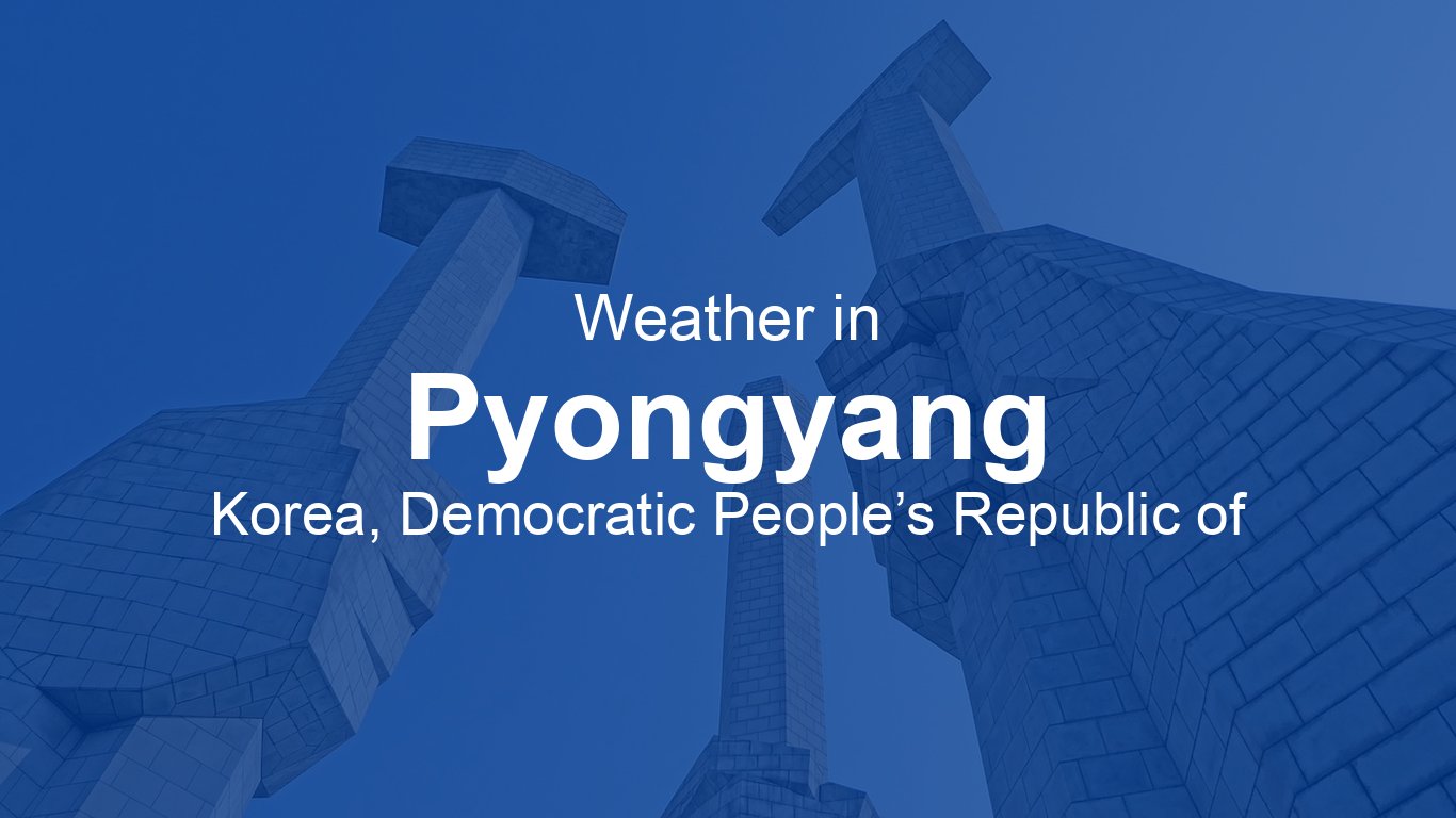 Weather in Pyongyang, North Korea - 7-Day Forecast & Live Conditions