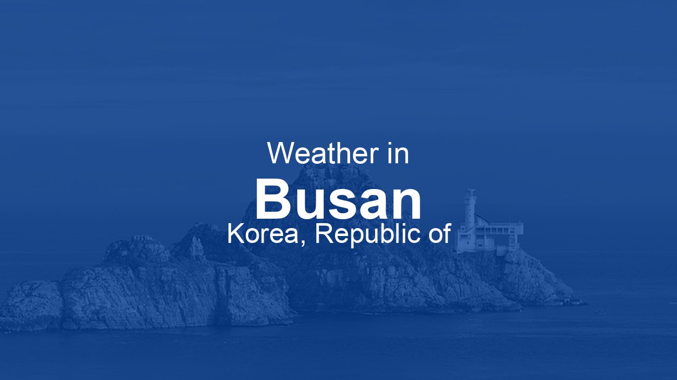Weather in Busan, South Korea - 7-Day Forecast & Live Conditions