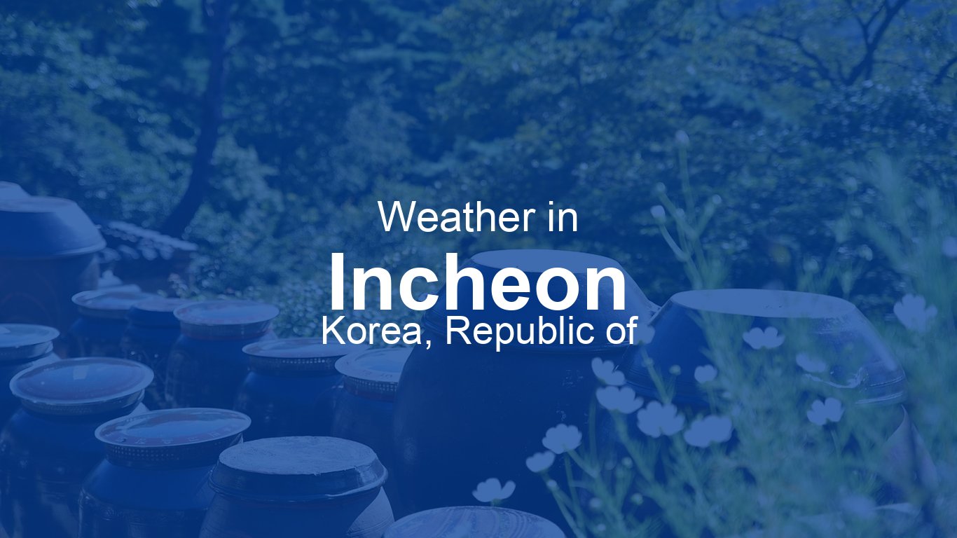 Weather in Incheon, South Korea - 7-Day Forecast & Live Conditions