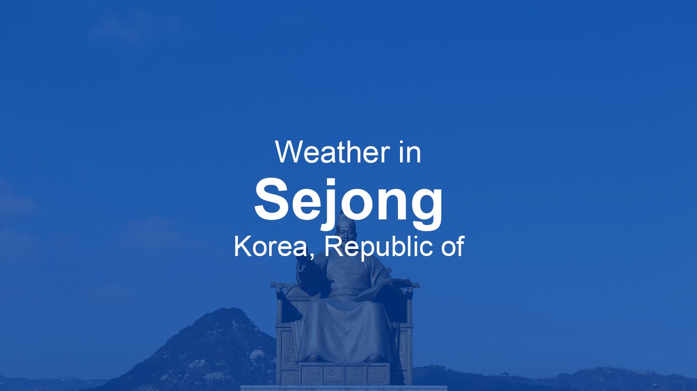Weather in Sejong, South Korea - 7-Day Forecast & Live Conditions