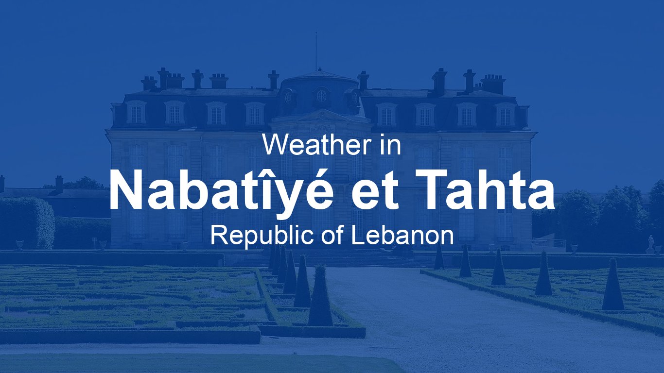 Weather in Nabatîyé et Tahta, Lebanon - 7-Day Forecast & Live Conditions