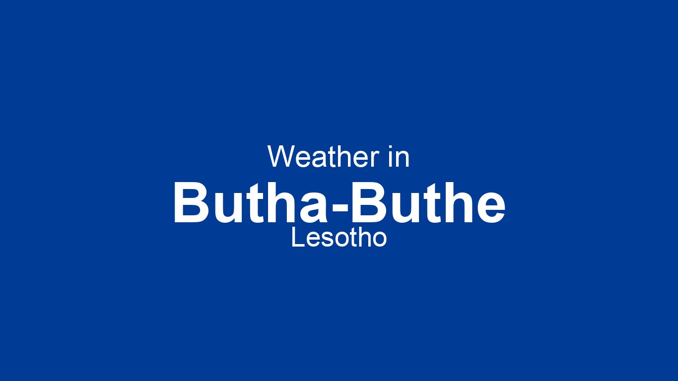 Weather in Butha-Buthe, Lesotho - 7-Day Forecast & Live Conditions