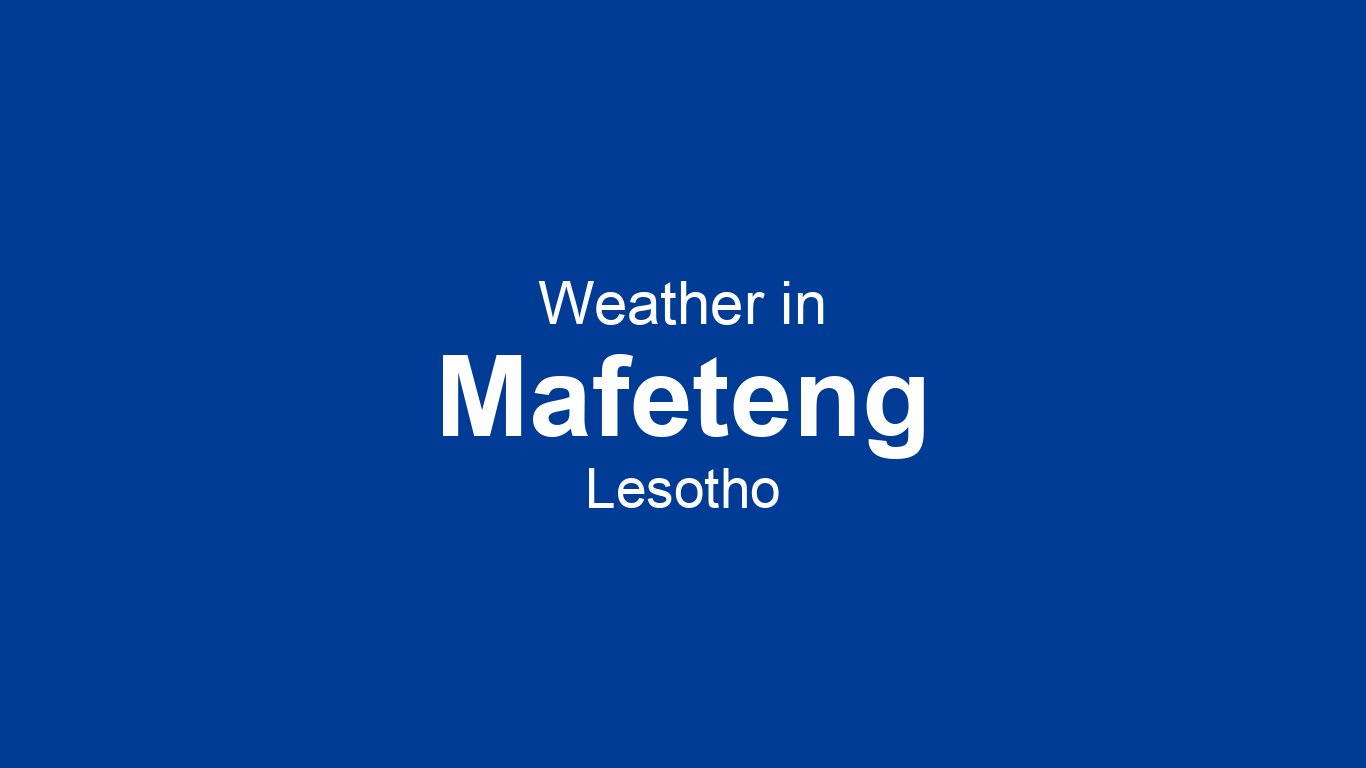 Weather in Mafeteng, Lesotho - 7-Day Forecast & Live Conditions