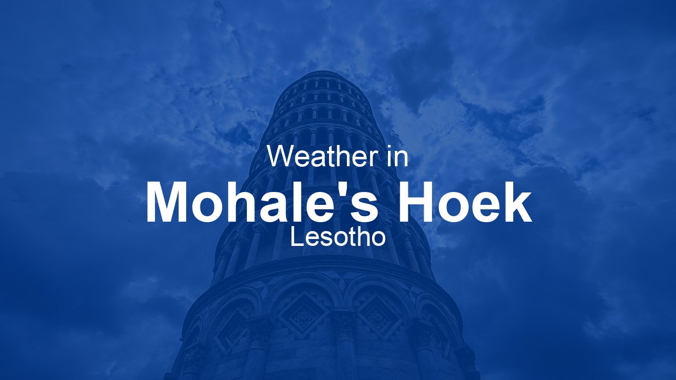 Weather in Mohale's Hoek, Lesotho - 7-Day Forecast & Live Conditions