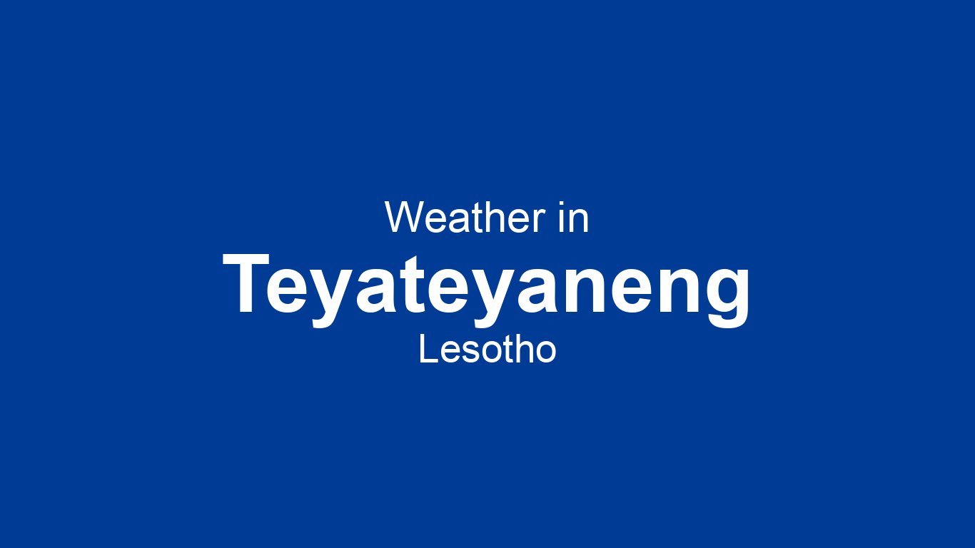 Weather in Teyateyaneng, Lesotho - 7-Day Forecast & Live Conditions