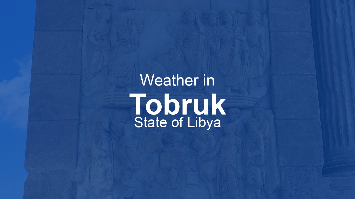 Weather in Tobruk, Libya - 7-Day Forecast & Live Conditions