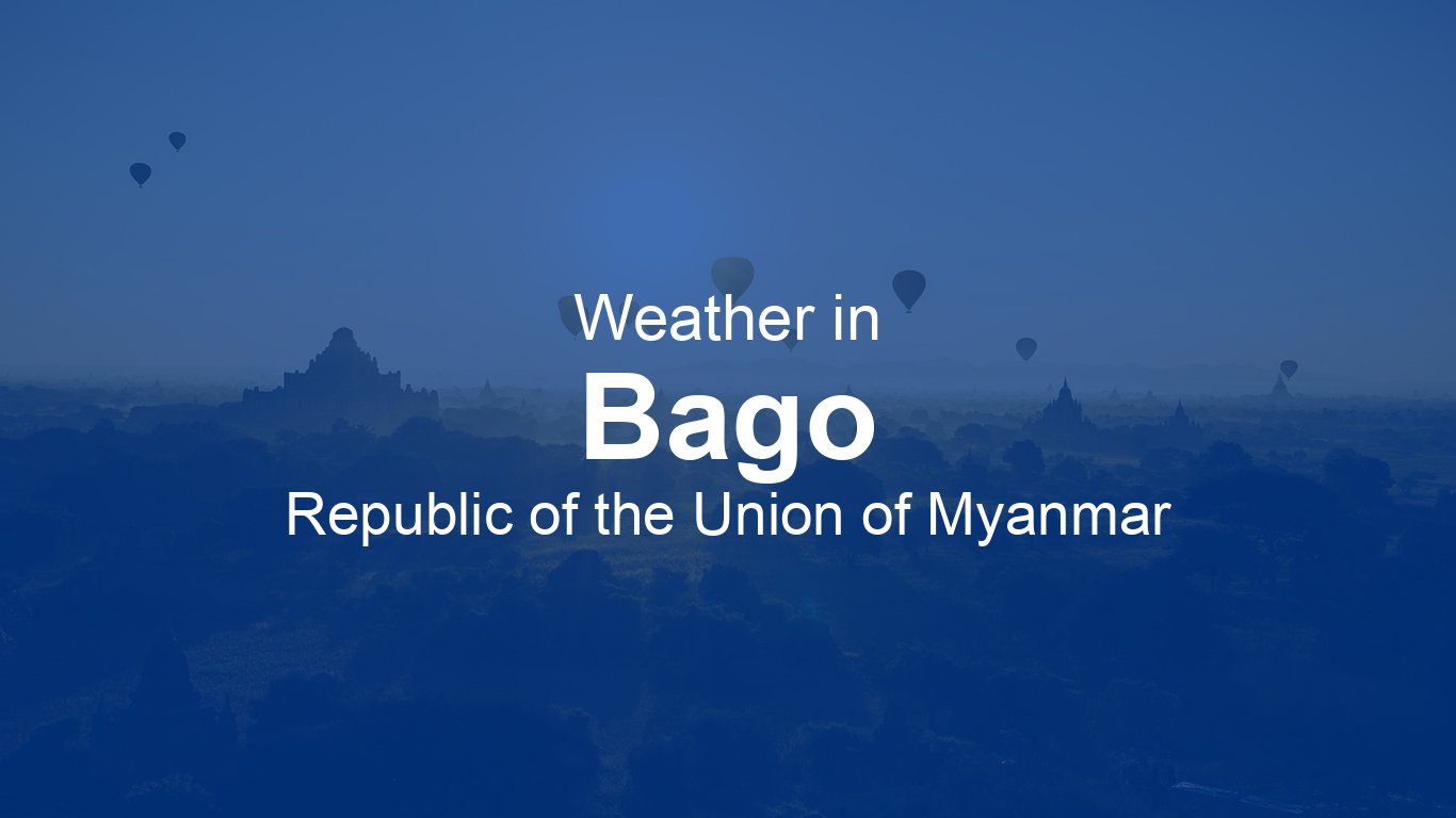 Weather in Bago, Myanmar - 7-Day Forecast & Live Conditions