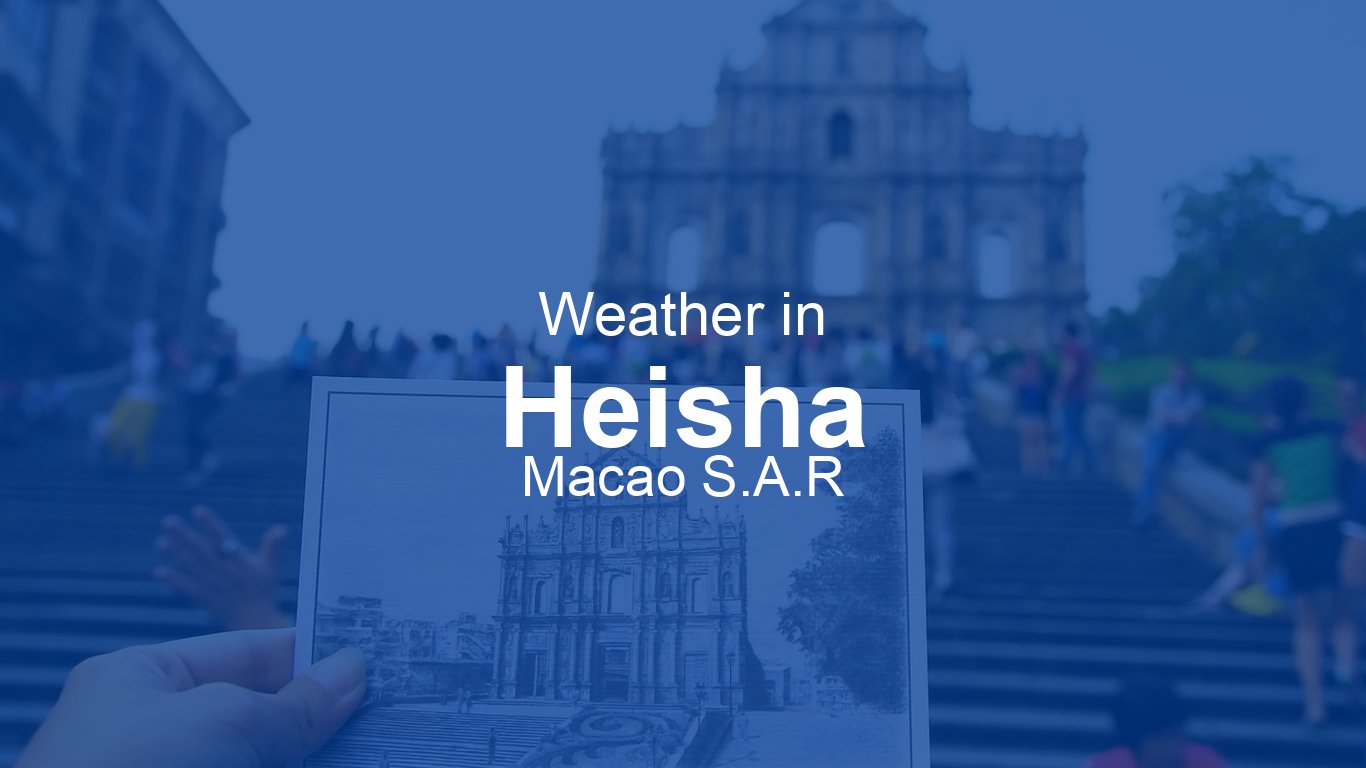 Weather in Heisha, Macao - 7-Day Forecast & Live Conditions
