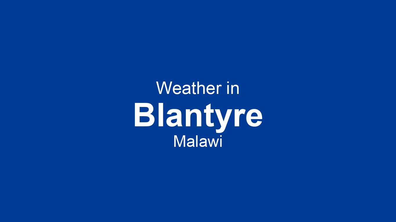 Weather in Blantyre, Malawi - 7-Day Forecast & Live Conditions