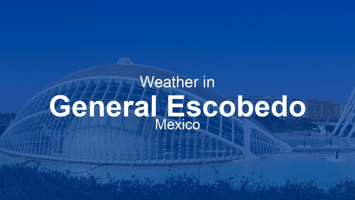 Weather in Ciudad General Escobedo, Mexico - 7-Day Forecast & Live ...