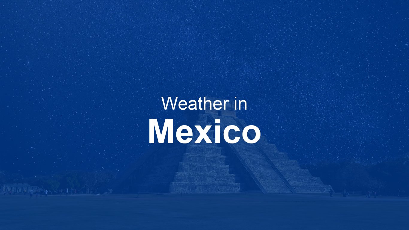 Weather in Mexico - Forecast & Live Conditions