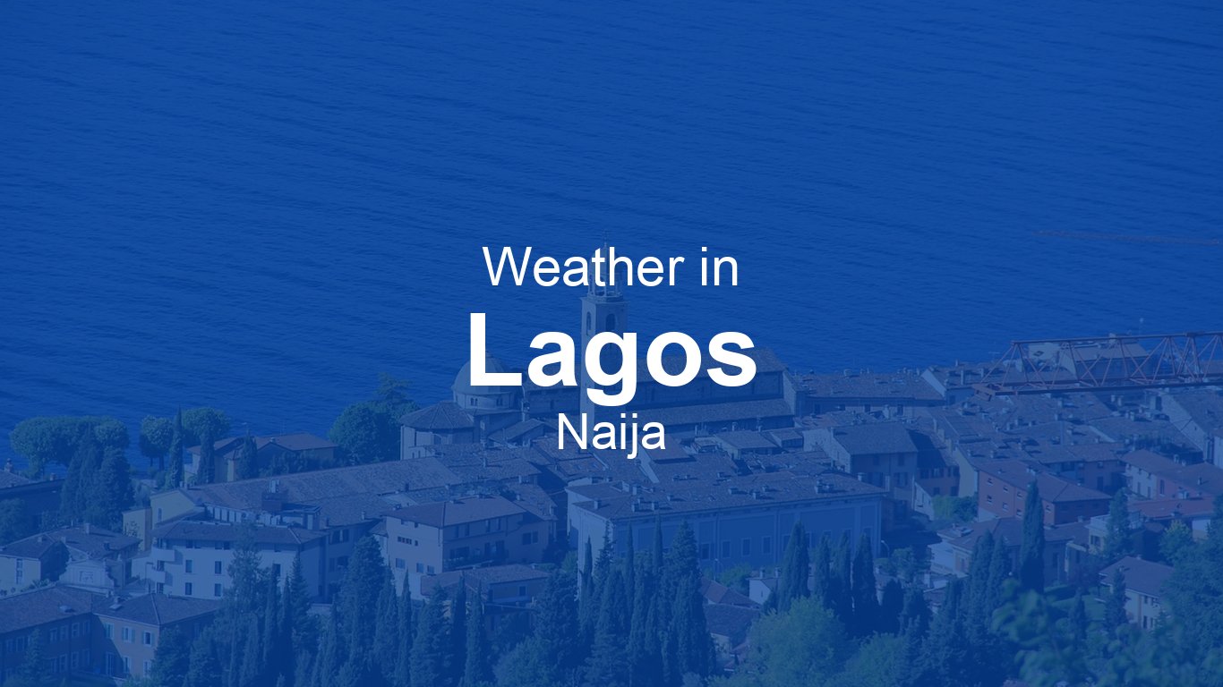 Weather in Lagos, Nigeria - 7-Day Forecast & Live Conditions