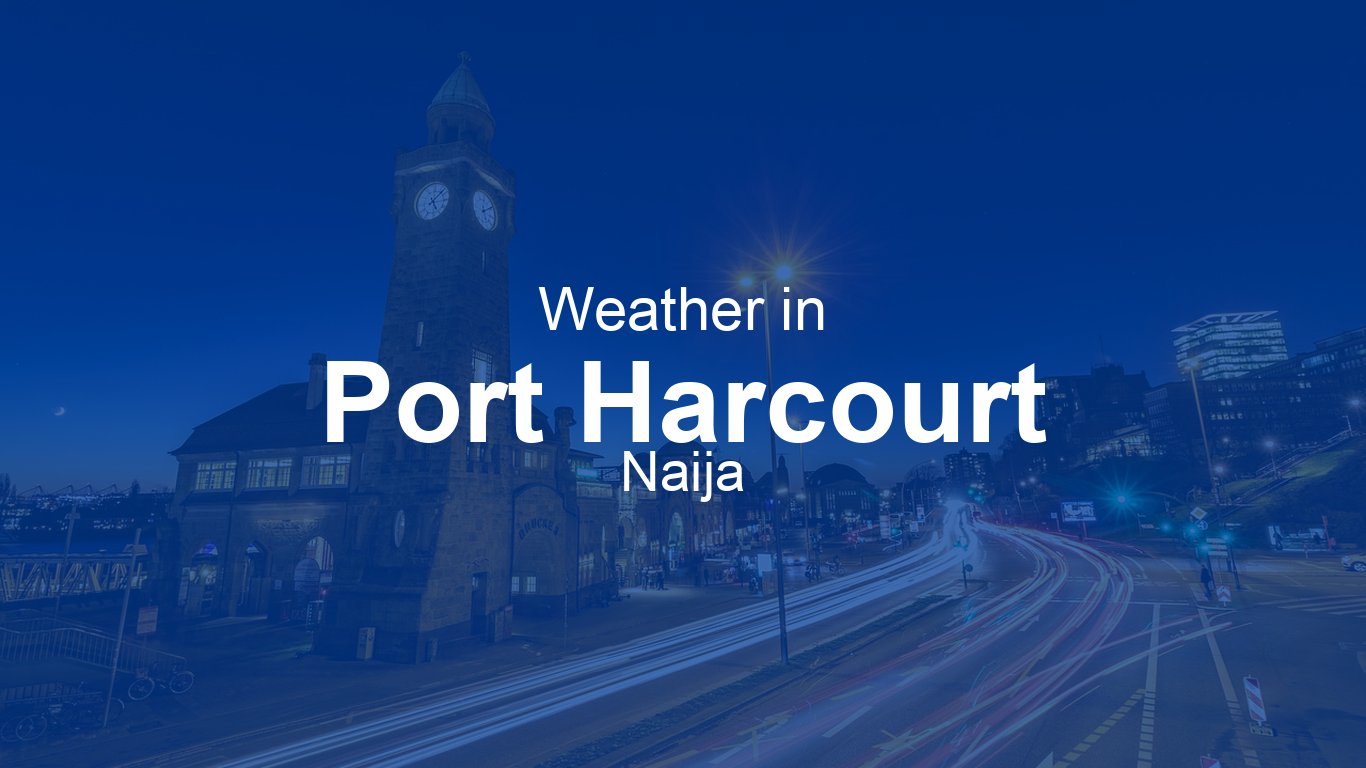 Weather in Port Harcourt, Nigeria - 7-Day Forecast & Live Conditions