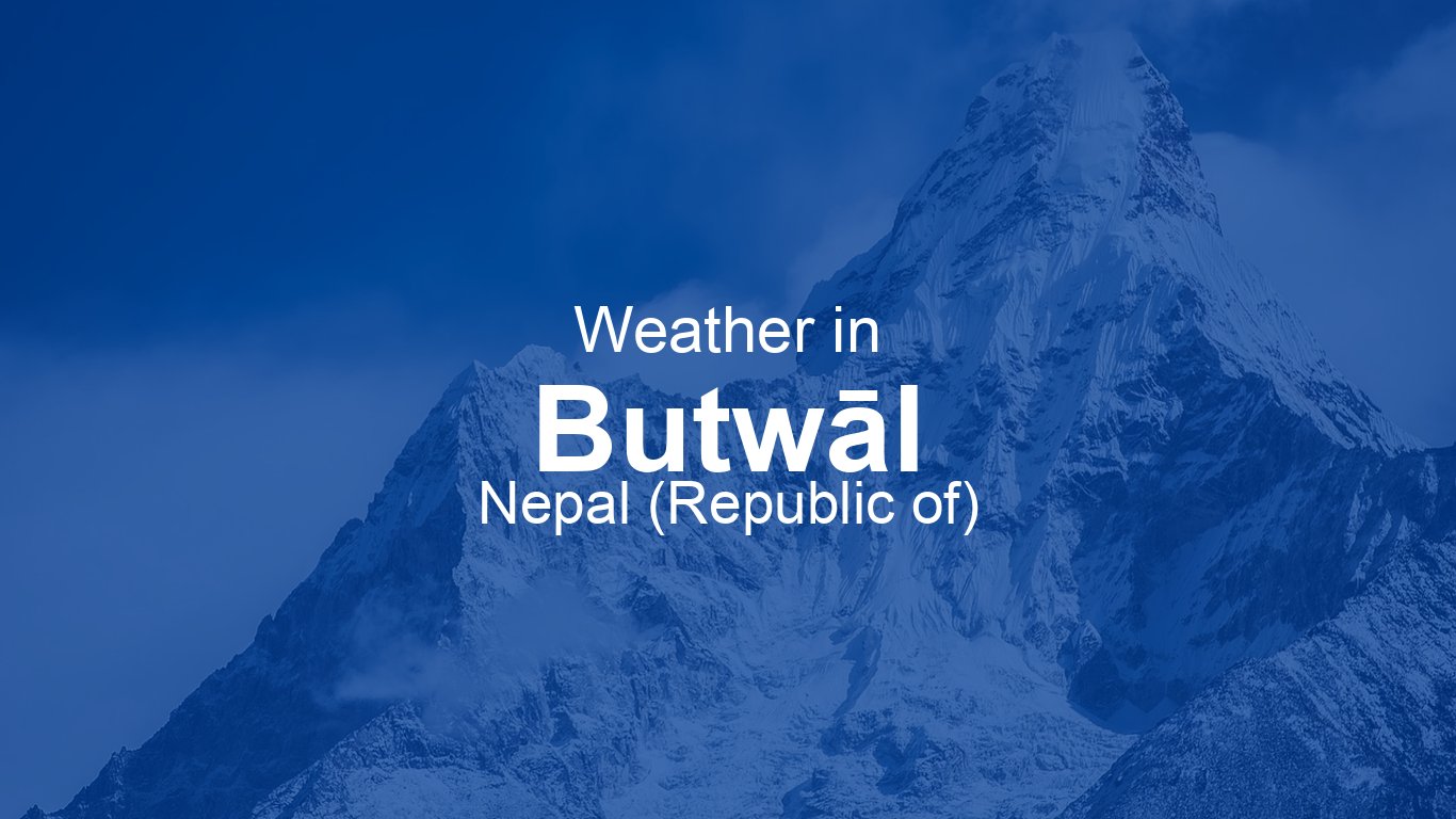 Weather in Butwāl, Nepal - 7-Day Forecast & Live Conditions