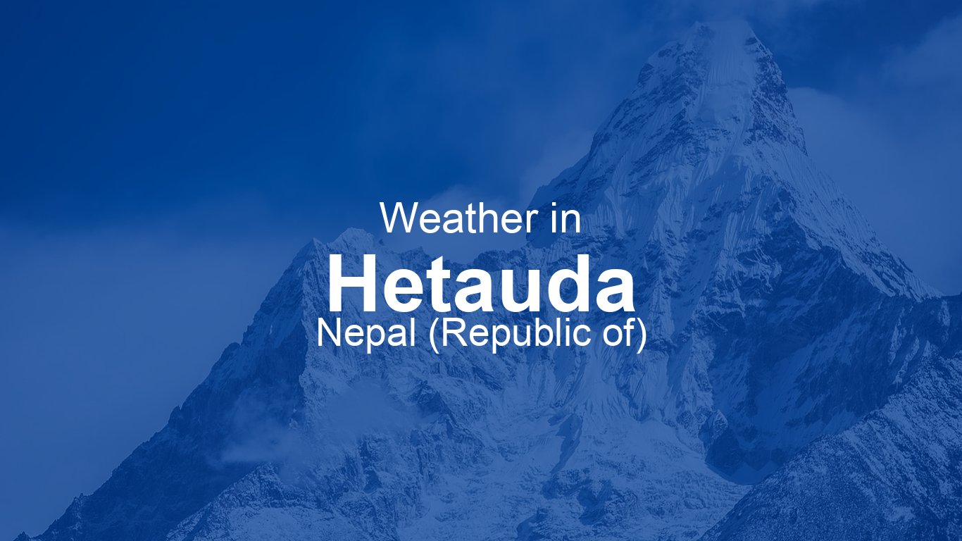 Weather in Hetauda, Nepal - 7-Day Forecast & Live Conditions