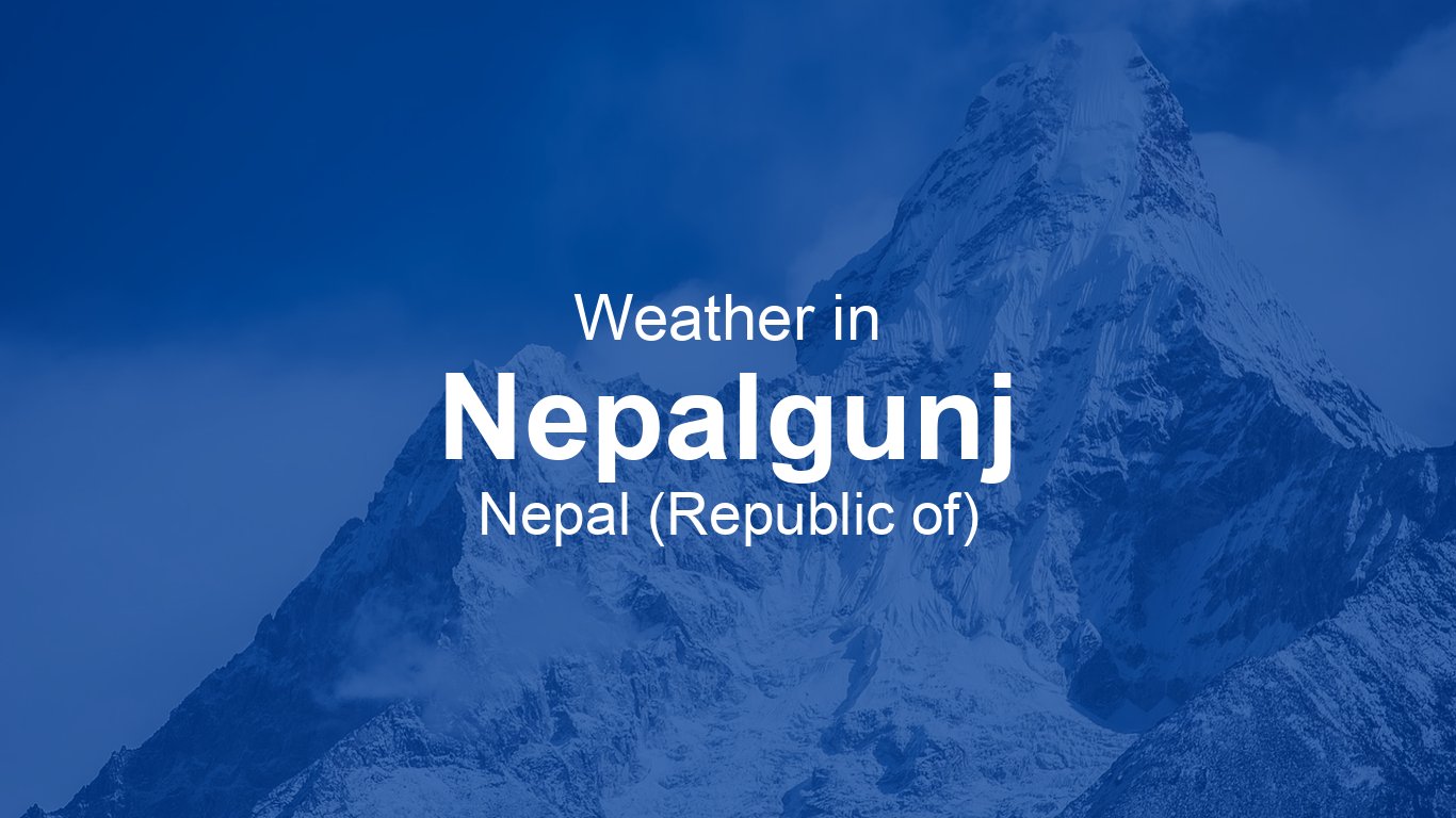 Weather in Nepalgunj, Nepal - 7-Day Forecast & Live Conditions