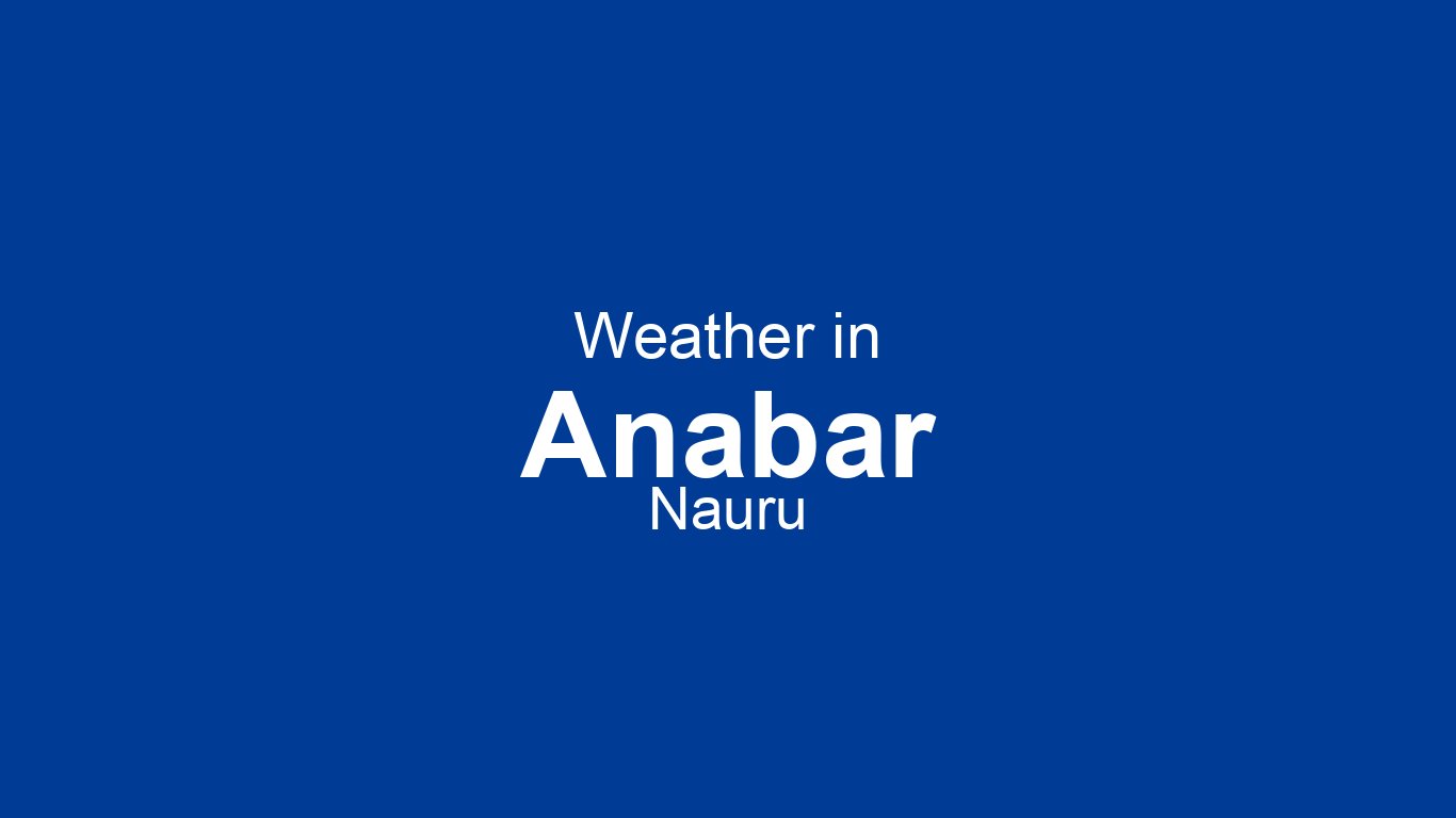 Weather in Anabar, Nauru - 7-Day Forecast & Live Conditions