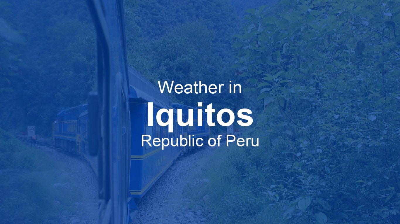 Weather in Iquitos, Peru - 7-Day Forecast & Live Conditions