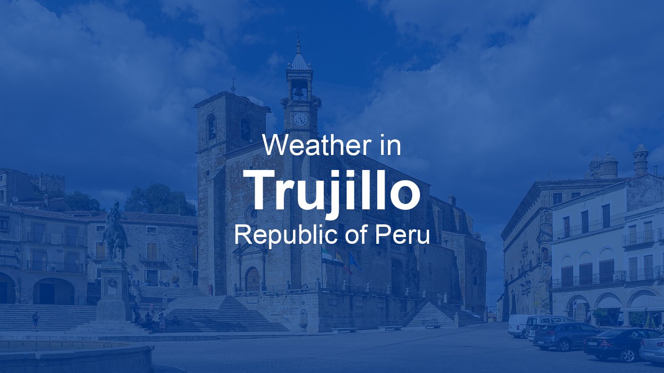 Weather in Trujillo, Peru - 7-Day Forecast & Live Conditions