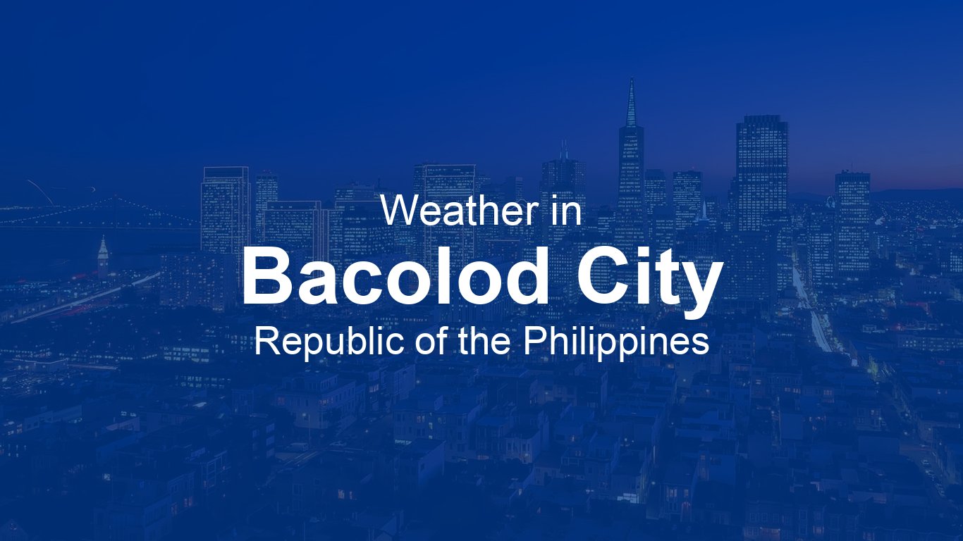 Weather in Bacolod City, Philippines - 7-Day Forecast & Live Conditions