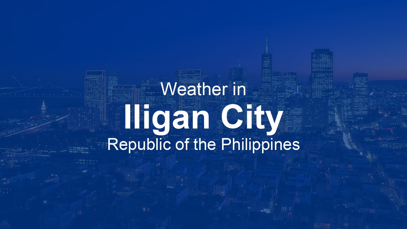 Weather in Iligan City, Philippines - 7-Day Forecast & Live Conditions