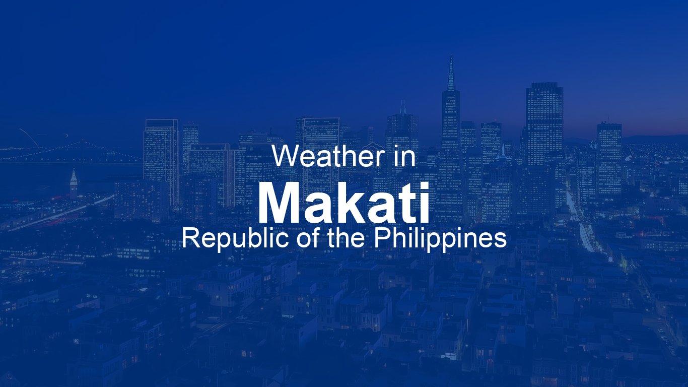 Weather in Makati City, Philippines - 7-Day Forecast & Live Conditions