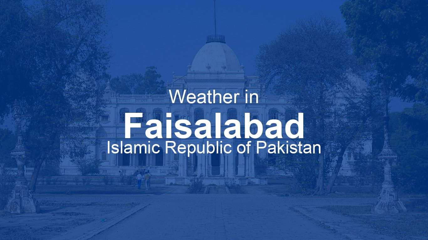 Weather in Faisalabad, Pakistan - 7-Day Forecast & Live Conditions