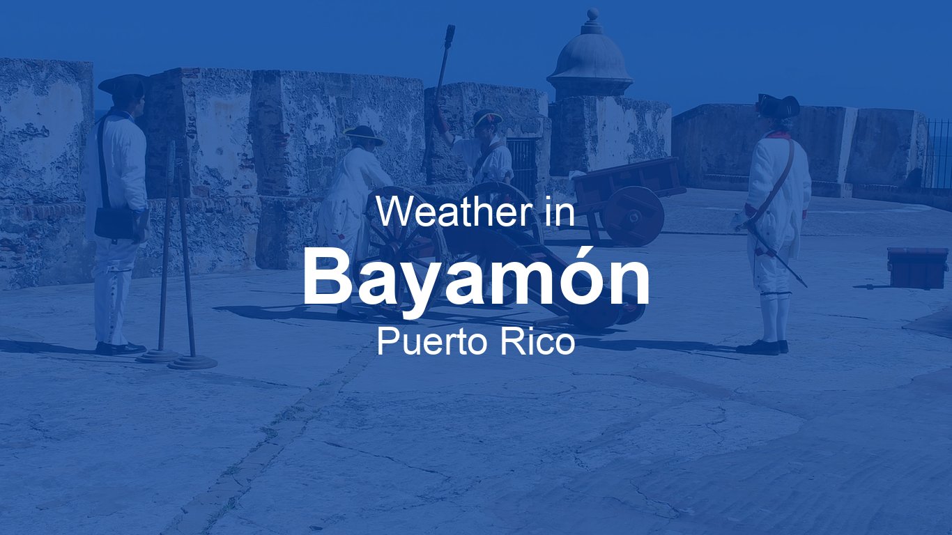 Weather in Bayamón, Puerto Rico - 7-Day Forecast & Live Conditions