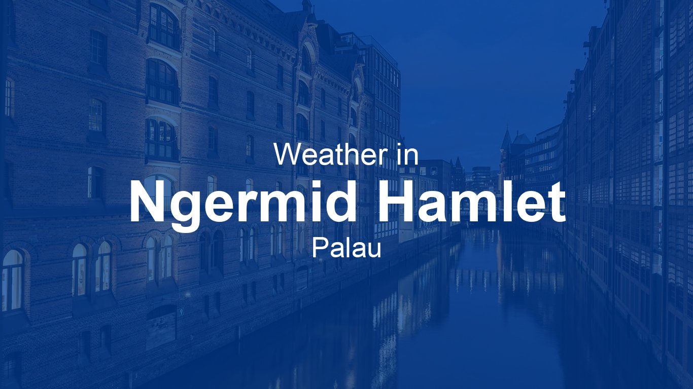 Weather in Ngermid Hamlet, Palau - 7-Day Forecast & Live Conditions