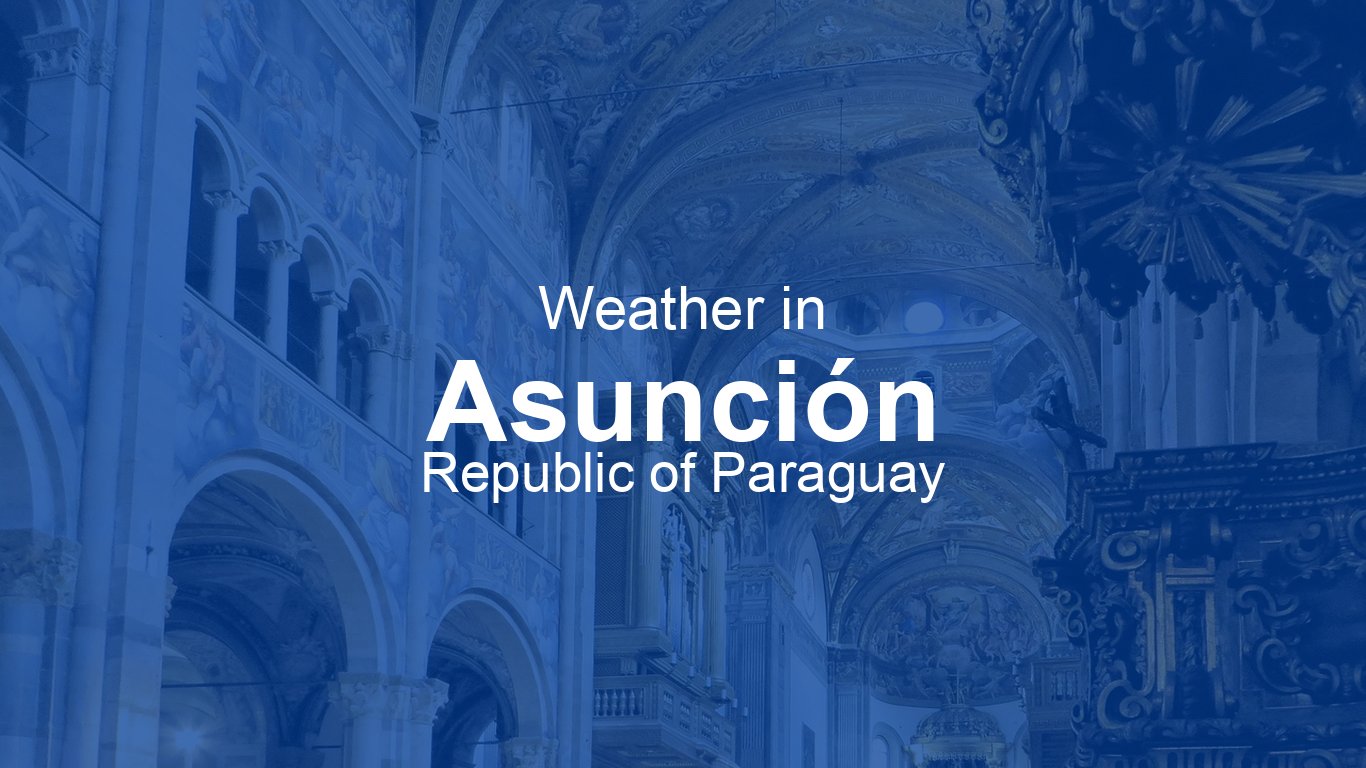 Weather in Asunción, Paraguay - 7-Day Forecast & Live Conditions
