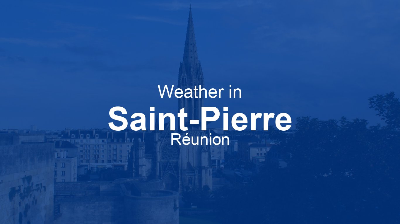 Weather in Saint-Pierre, Reunion - 7-Day Forecast & Live Conditions