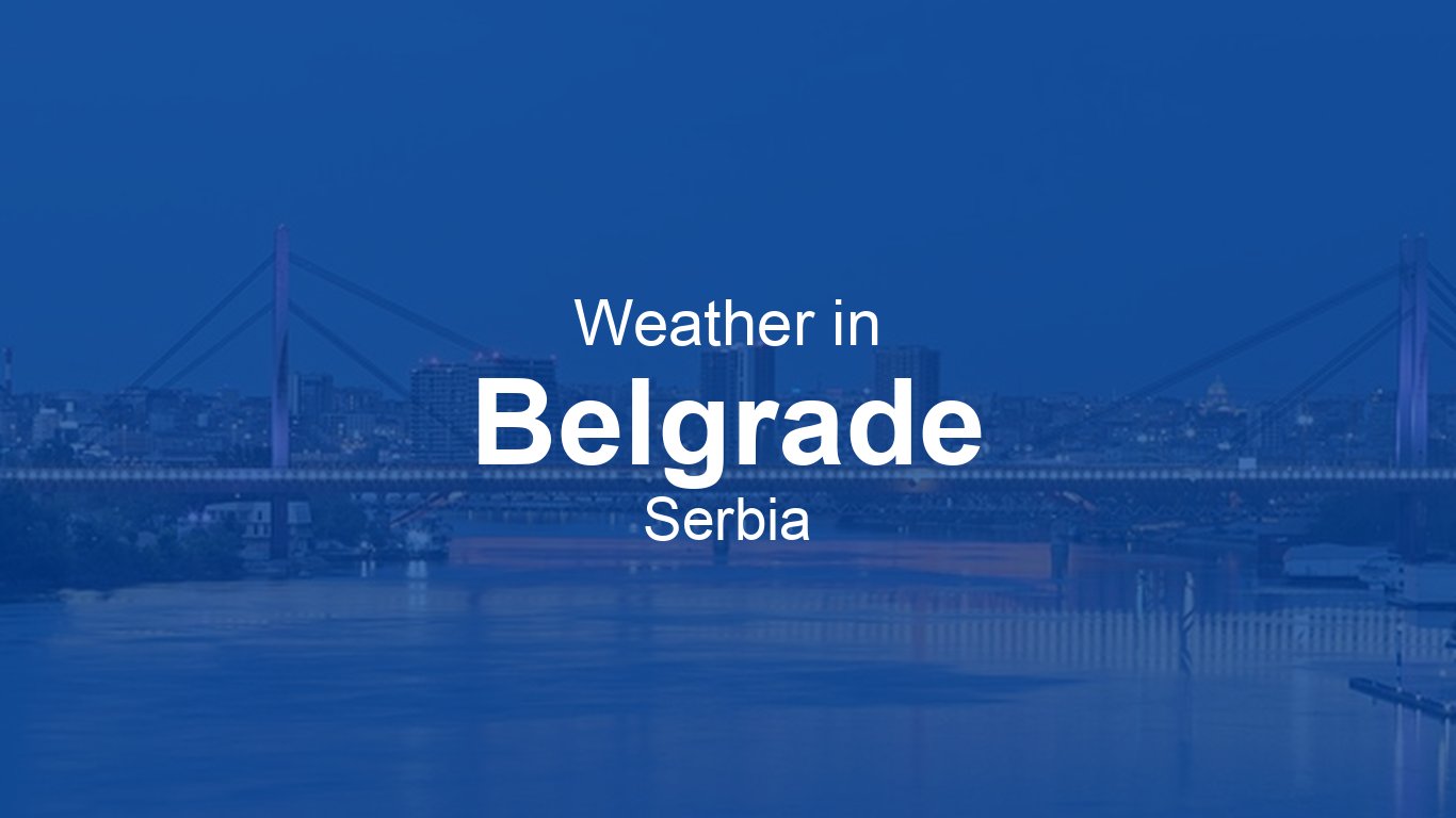 Weather in Belgrade, Serbia - 7-Day Forecast & Live Conditions