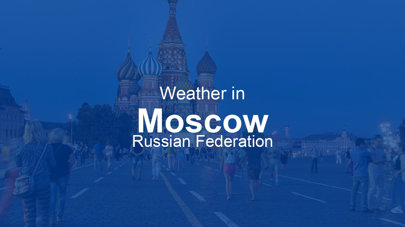 Weather in Moscow, Russia - 7-Day Forecast & Live Conditions