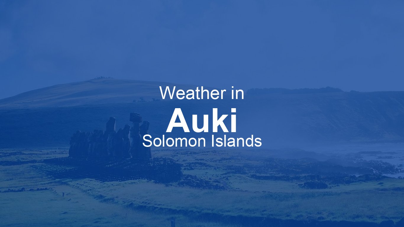 Weather in Auki, Solomon Islands - 7-Day Forecast & Live Conditions