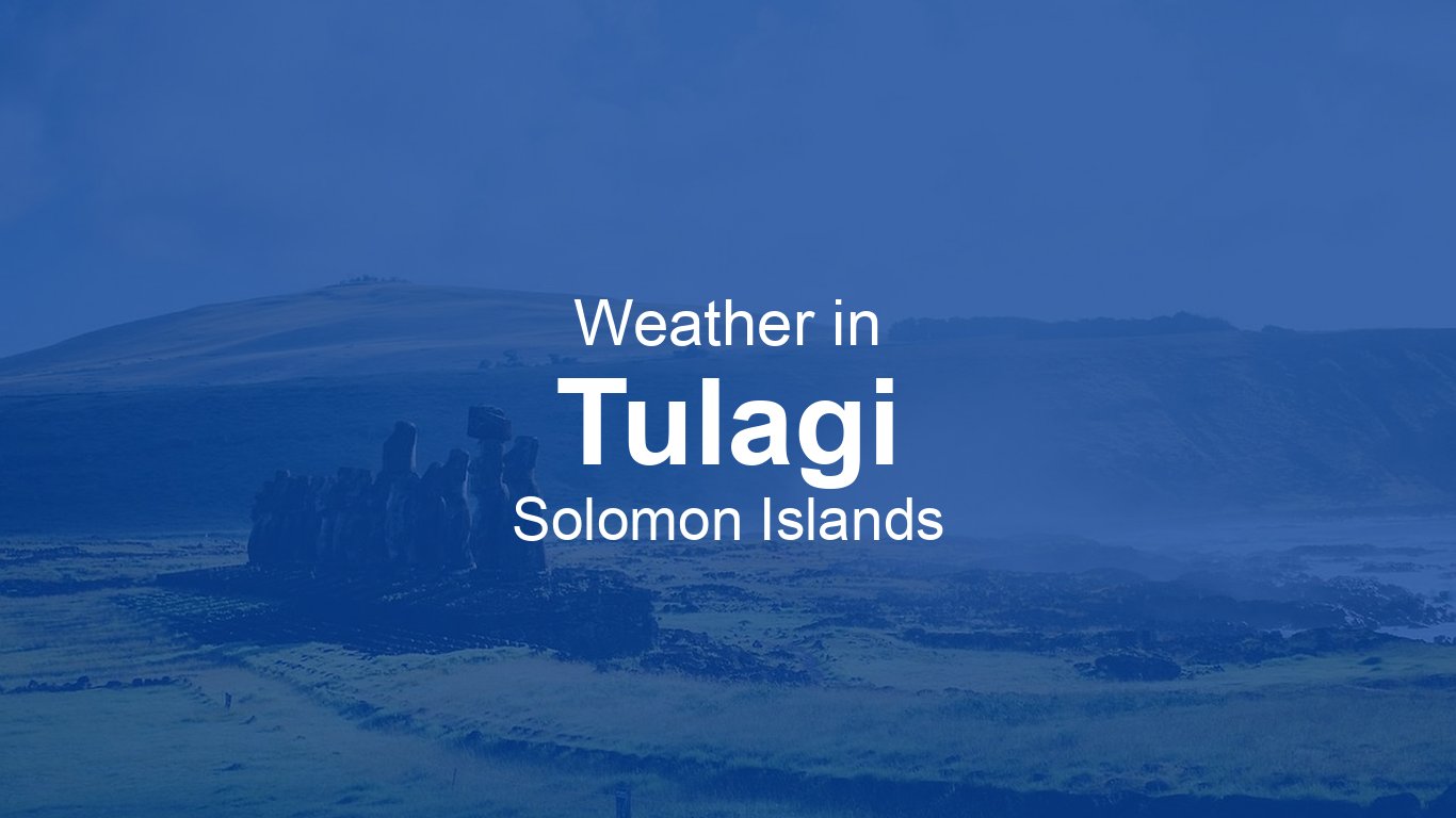 Weather in Tulagi, Solomon Islands - 7-Day Forecast & Live Conditions