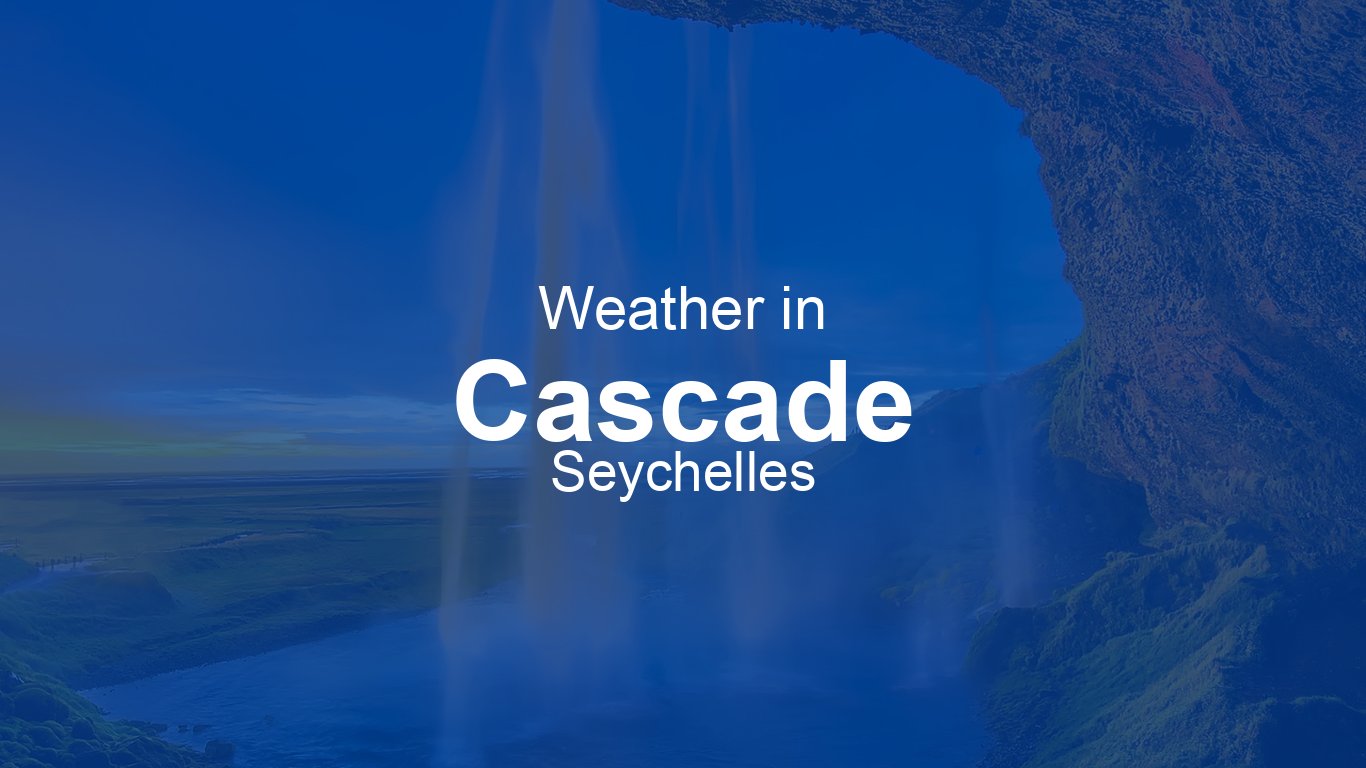 Weather in Cascade, Seychelles - 7-Day Forecast & Live Conditions