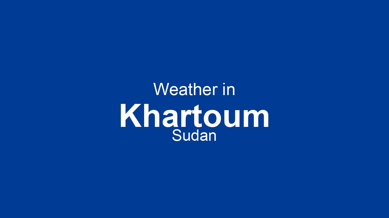 Weather in Khartoum, Sudan - 7-Day Forecast & Live Conditions
