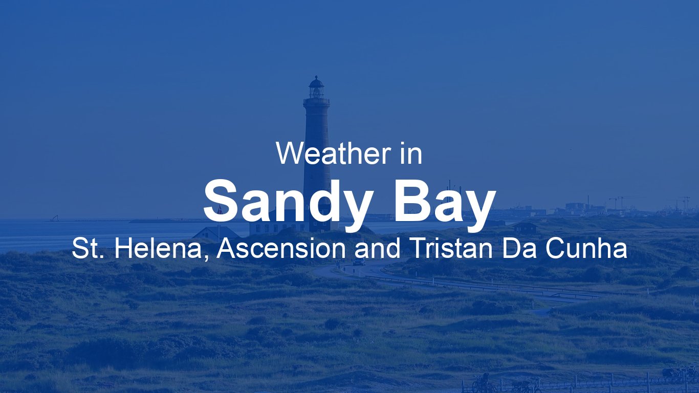 Weather in Sandy Bay, Saint Helena - 7-Day Forecast & Live Conditions