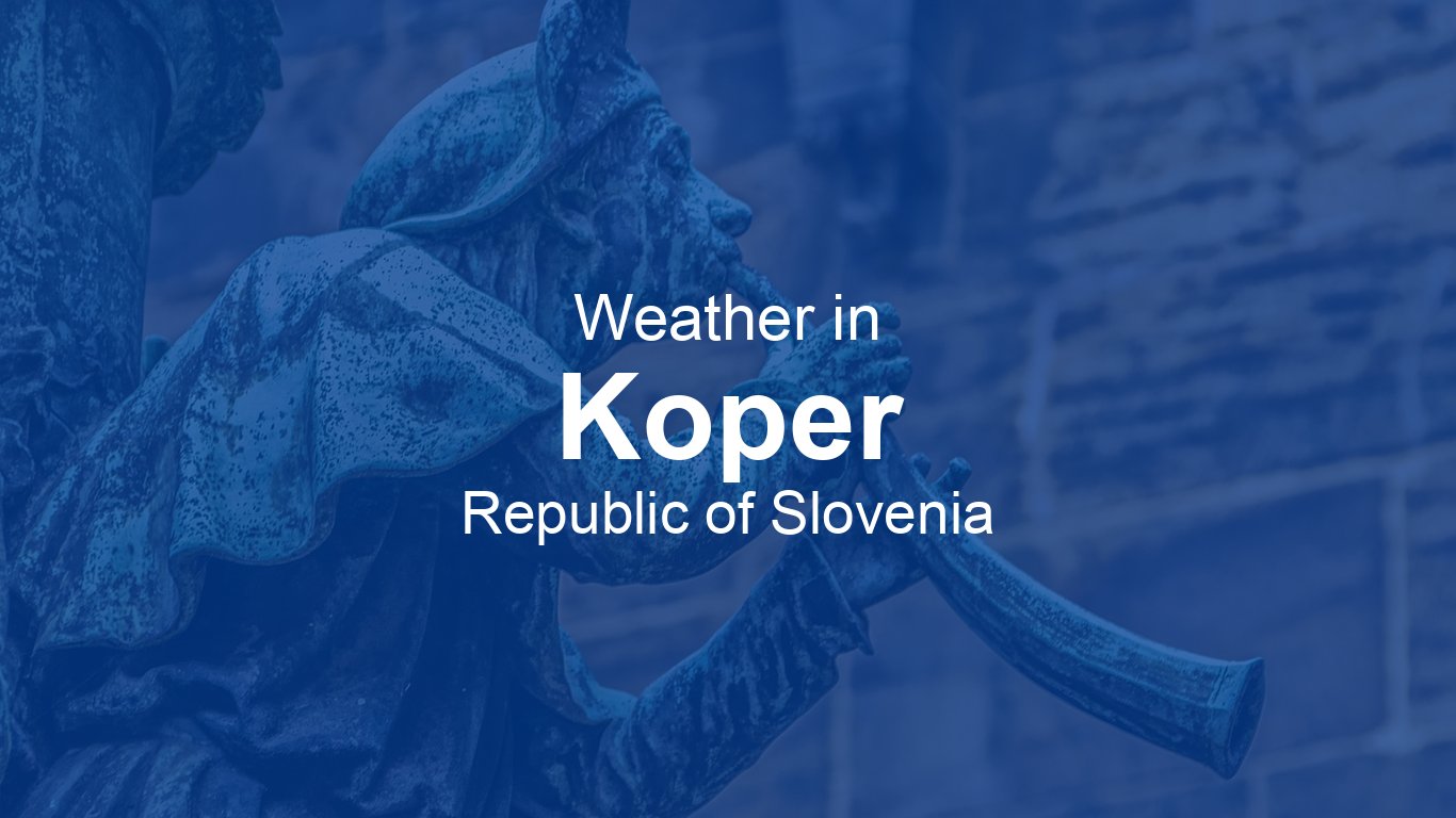 Weather in Koper, Slovenia - 7-Day Forecast & Live Conditions