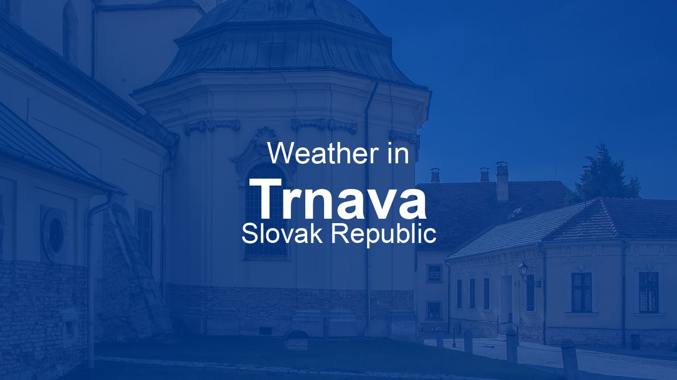 Weather in Trnava, Slovakia - 7-Day Forecast & Live Conditions