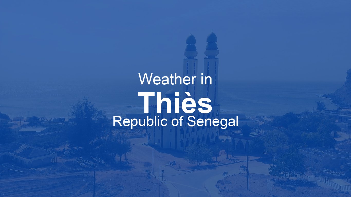 Weather in Thiès, Senegal - 7-Day Forecast & Live Conditions
